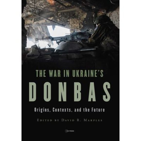 David R. Marples | Other | The War In Ukraines Donbas Origins Contexts ...